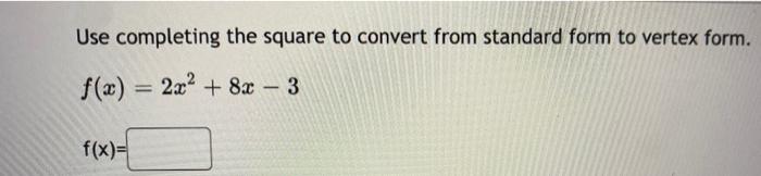 Solved Use completing the square to convert from standard | Chegg.com