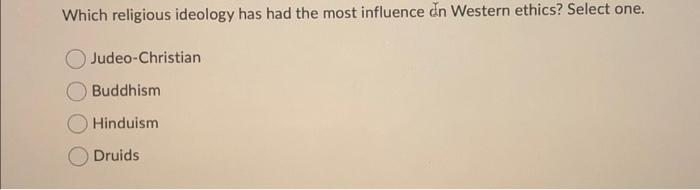Which religious ideology has had the most influence | Chegg.com