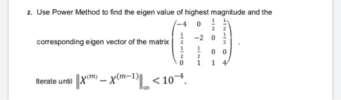 Solved 2. Use Power Method to find the eigen value of | Chegg.com