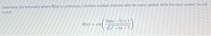 Solved Determine the interval(s) where H(x) is continuous. | Chegg.com