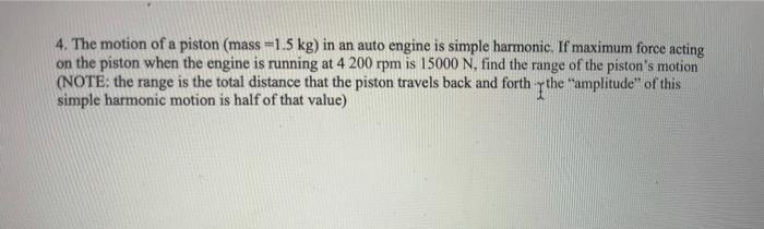 Solved 4. The motion of a piston (mass -1.5 kg) in an auto | Chegg.com