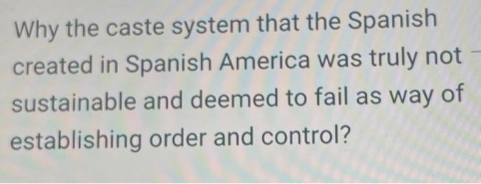 Why the caste system that the Spanish created in | Chegg.com