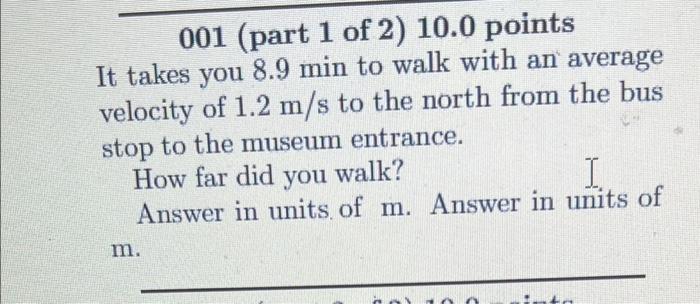 Solved 001 (part 1 of 2 ) 10.0 points It takes you 8.9 min | Chegg.com