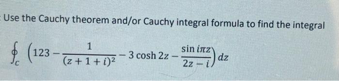 Solved Use the Cauchy theorem and/or Cauchy integral formula | Chegg.com