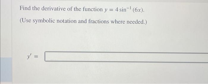 Solved Find the derivative of the function y=4sin−1(6x). | Chegg.com