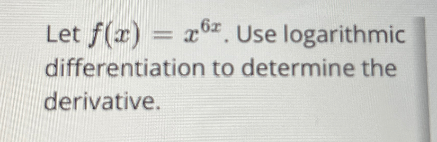 Solved Let f(x)=x6x. ﻿Use logarithmic differentiation to | Chegg.com