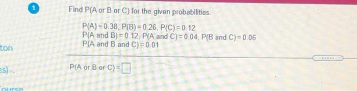 Solved Find P(A or B or C) for the given probabilities. P(A) | Chegg.com