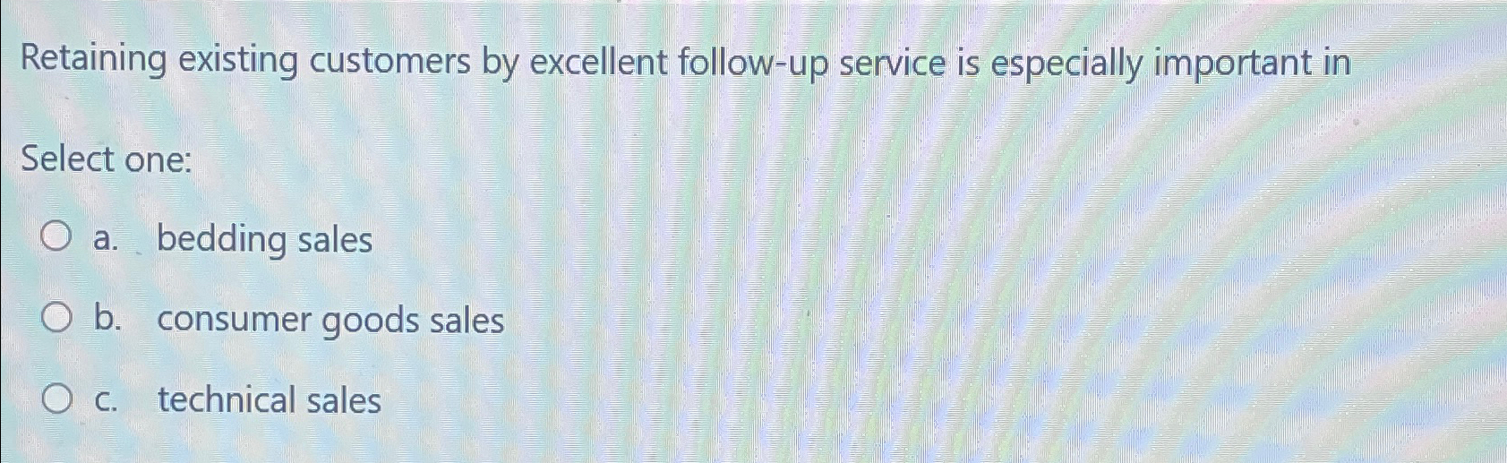 Solved Retaining existing customers by excellent follow-up | Chegg.com