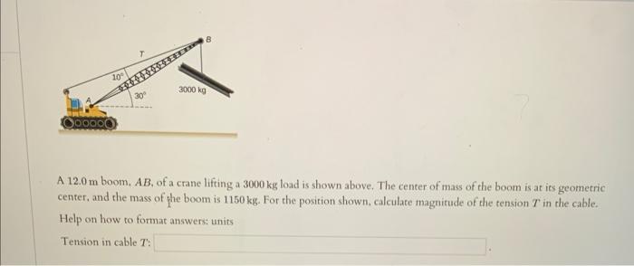 Solved A 12.0 m boom, AB, of a crane lifting a 3000 kg load | Chegg.com