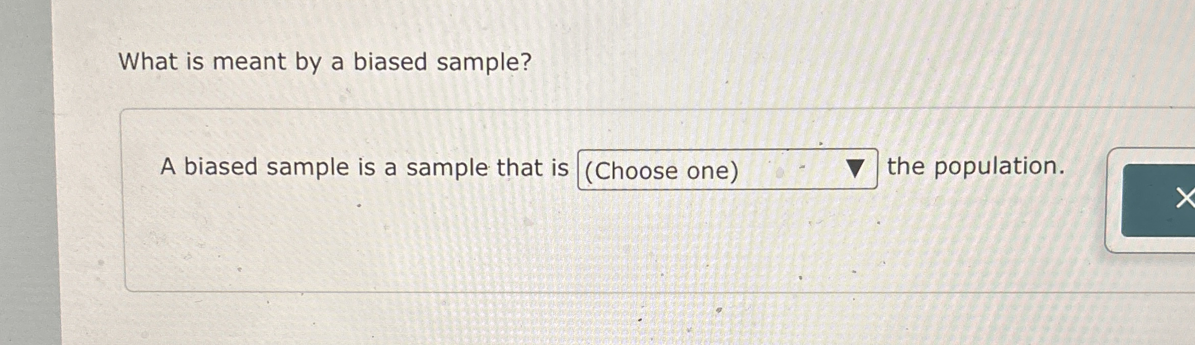 Solved What is meant by a biased sample?A biased sample is a | Chegg.com