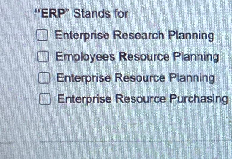 Solved "ERP" Stands forEnterprise Research PlanningEmployees | Chegg.com