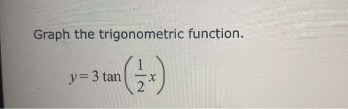 Solved Graph the trigonometric function. y=3 tan (7) | Chegg.com