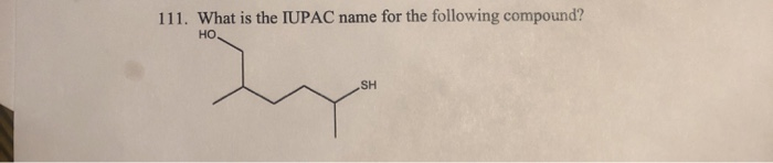 Solved 111. What is the IUPAC name for the following | Chegg.com