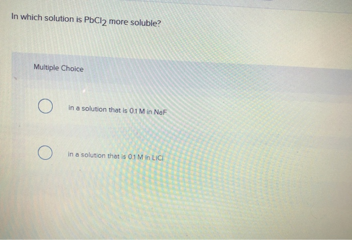Solved In which solution is PbCl2 more soluble? Multiple | Chegg.com