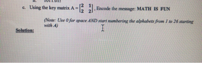 Solved c. Using the key matrix A-13 2], Encode the message: | Chegg.com