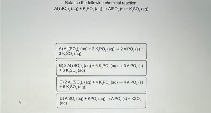 Solved Al2(SO4)3(aq)+K3PO4(aq)→AlPO4( s)+K2SO4(aq) A) | Chegg.com