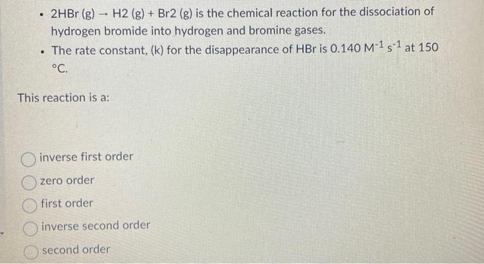 Solved - 2HBr(g)→H2( g)+Br2( g) is the chemical reaction for | Chegg.com