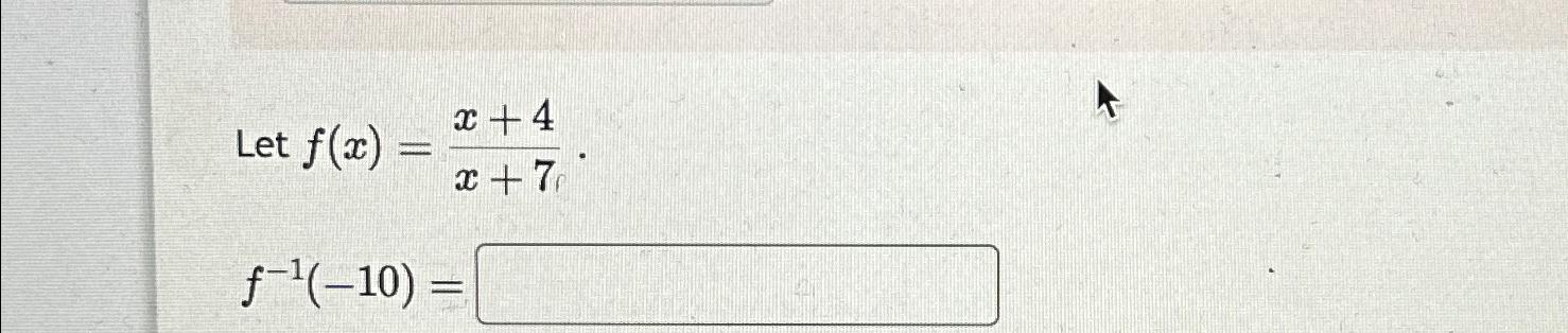 Solved Let f(x)=x+4x+7.f-1(-10)= | Chegg.com