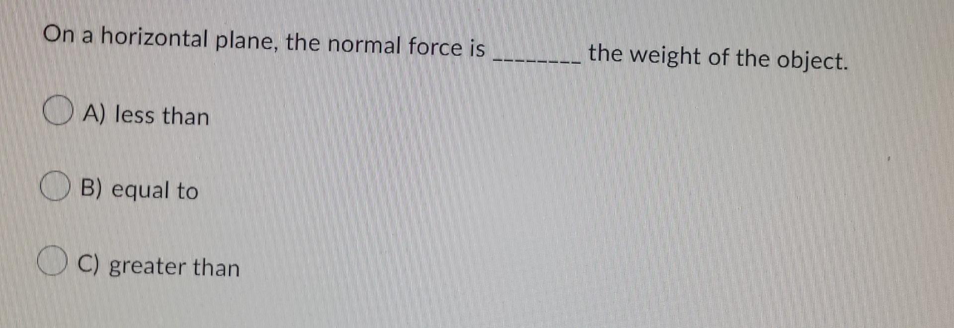 Solved On a horizontal plane, the normal force is a the | Chegg.com