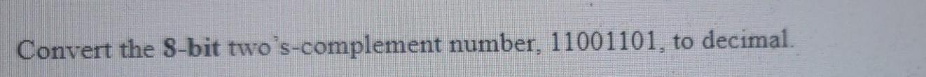 Solved Convert the S-bit two's-complement number, 11001101, | Chegg.com