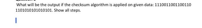 Solved What will be the output if the checksum algorithm is | Chegg.com