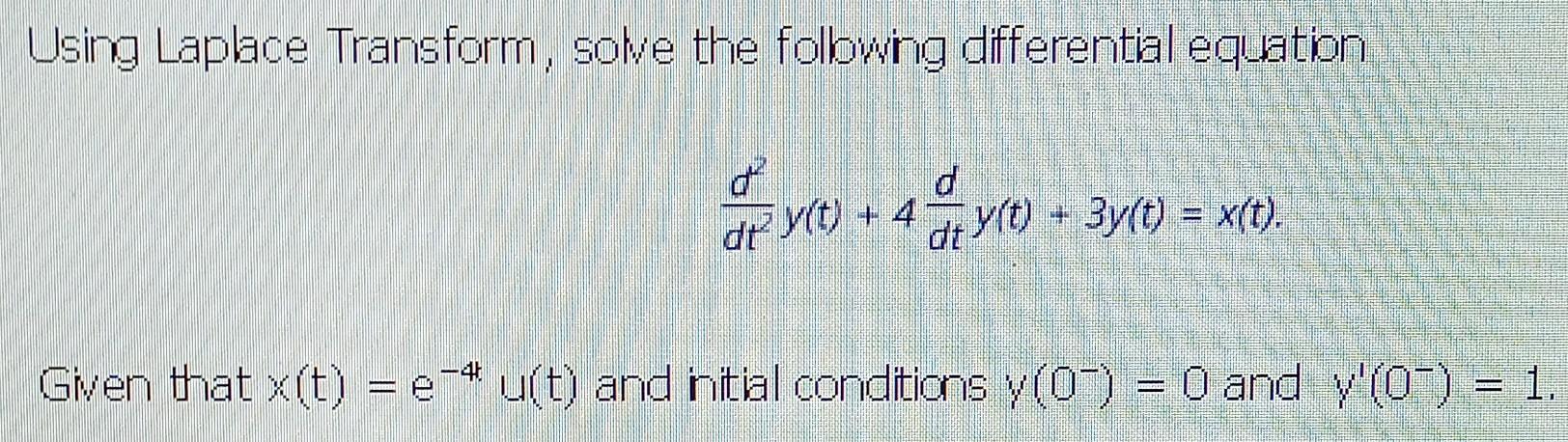 Solved Using Laplace Transform, solve the folbwing | Chegg.com