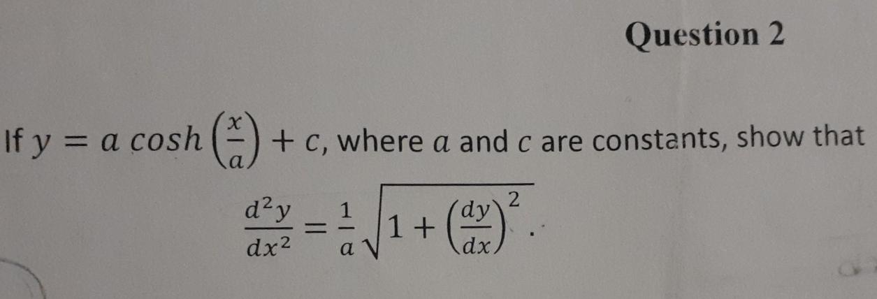 Solved Question 2 If y = a cosh (1) + c, where a and c are | Chegg.com
