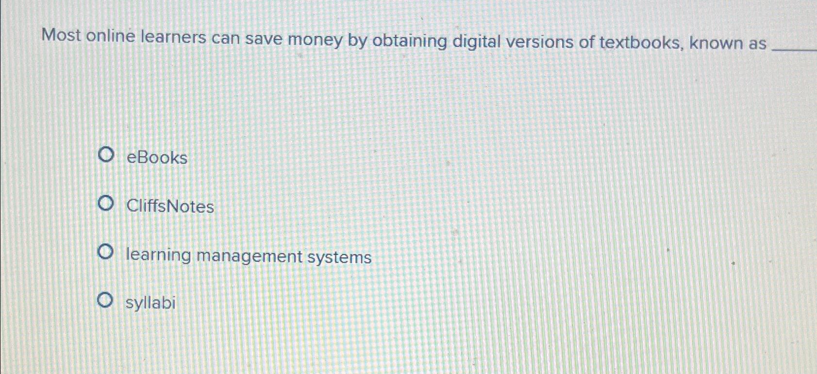 Solved Most online learners can save money by obtaining | Chegg.com