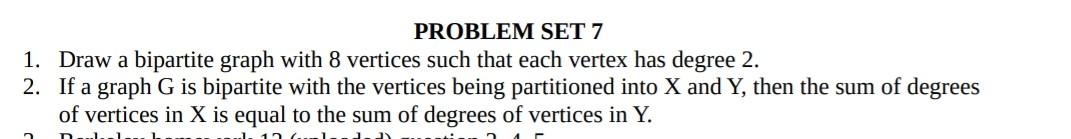 Solved PROBLEM SET 7 1. Draw a bipartite graph with 8 | Chegg.com