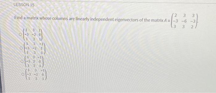Solved Find a matrix whose columns are linearly independent | Chegg.com