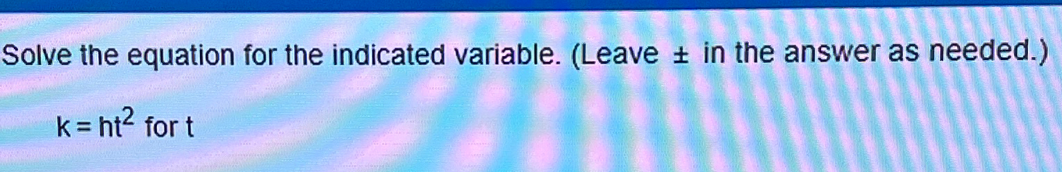Solved Solve the equation for the indicated variable. (Leave | Chegg.com