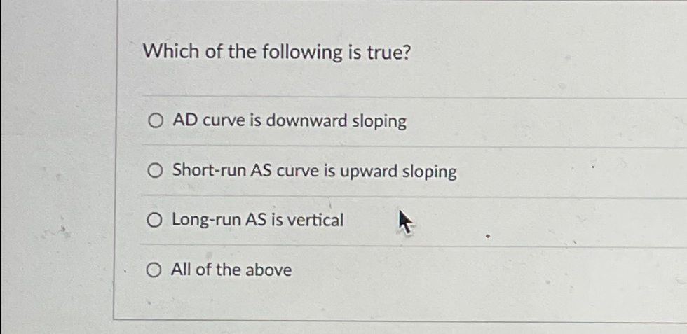 Solved Which of the following is true?AD ﻿curve is downward | Chegg.com