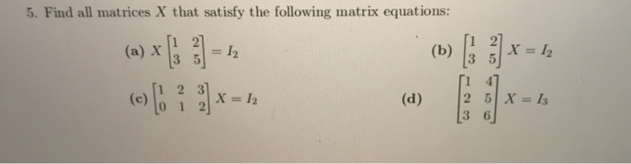 Solved 5. Find all matrices X that satisfy the following | Chegg.com