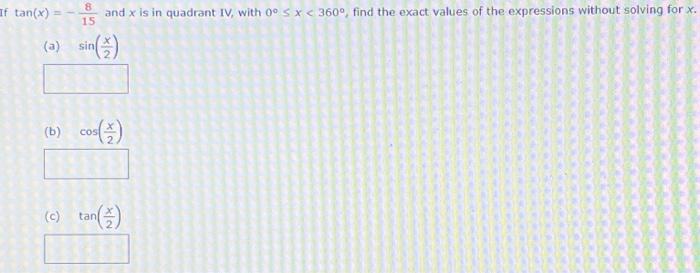 Solved tan(x)=−158 and x is in quadrant IV, with 0∘≤x