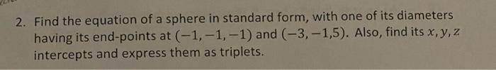 Solved 2. Find the equation of a sphere in standard form, | Chegg.com
