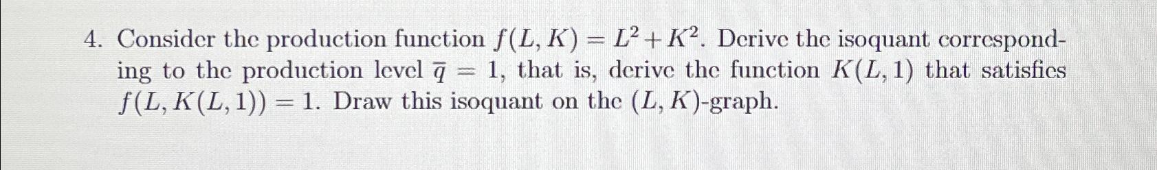 Solved Consider the production function f(L,K)=L2+K2. | Chegg.com