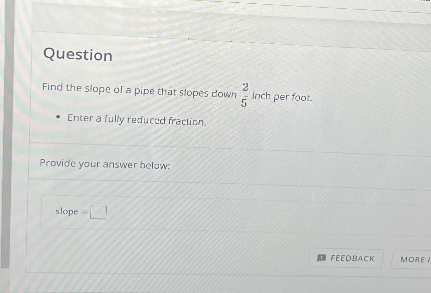 Solved QuestionFind the slope of a pipe that slopes down 25 | Chegg.com