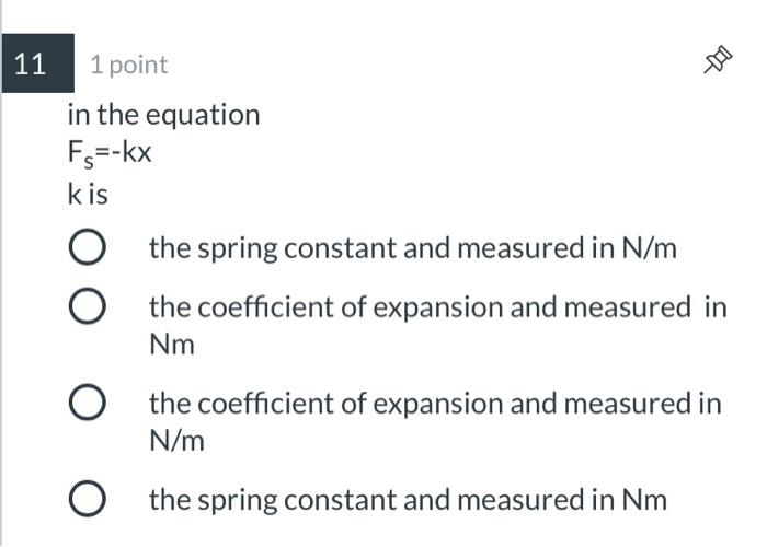 Solved 11 DIO 1 point in the equation Fs=-kx kis the spring | Chegg.com