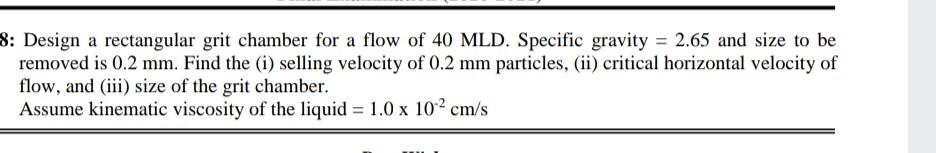 Solved 8: Design a rectangular grit chamber for a flow of 40 | Chegg.com