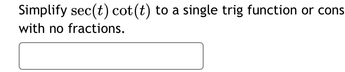 Solved Simplify sec(t)cot(t) ﻿to a single trig function or | Chegg.com