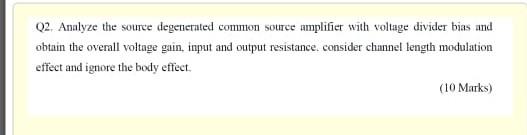 Solved Q2. Analyze the source degenerated common source | Chegg.com Solved Q2. Analyze the source degenerated common source | Chegg.com