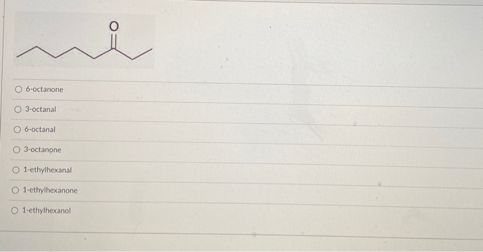 Solved 6-octanone O 3-octanal 06-octanal O 3-octanone | Chegg.com