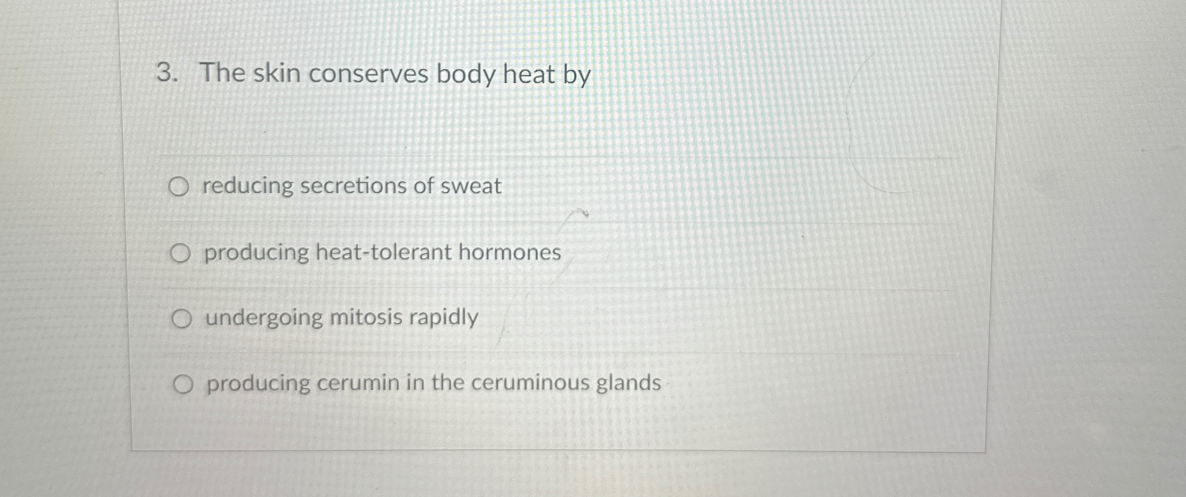 Solved The skin conserves body heat byreducing secretions of | Chegg.com