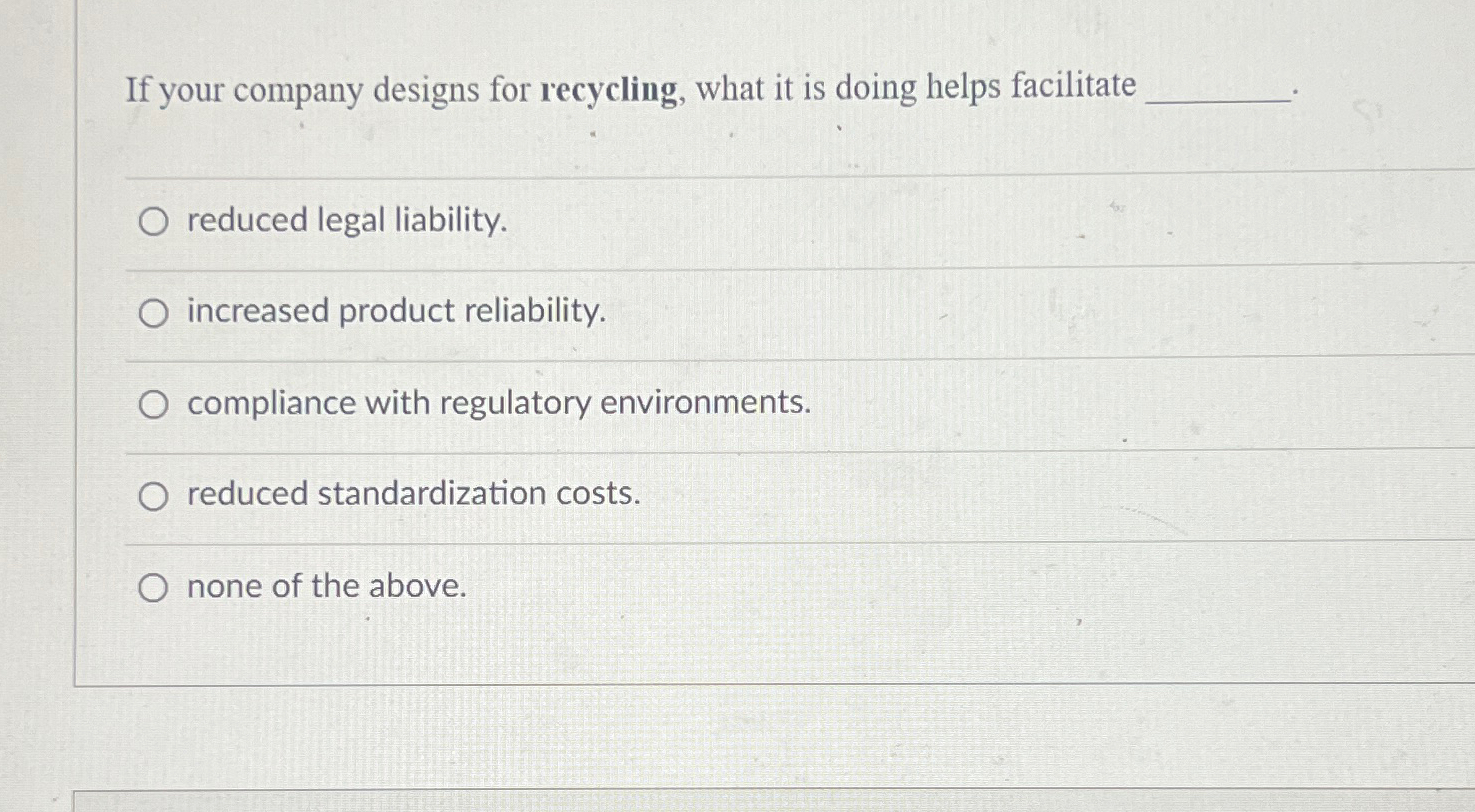 Solved If your company designs for recycling, what it is | Chegg.com