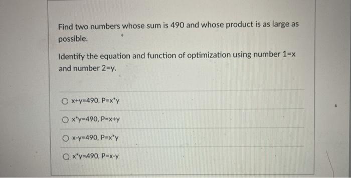 Solved Find two numbers whose sum is 490 and whose product | Chegg.com