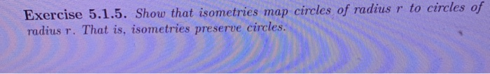 Solved Exercise 5.1.5. Show that isometries map circles of | Chegg.com