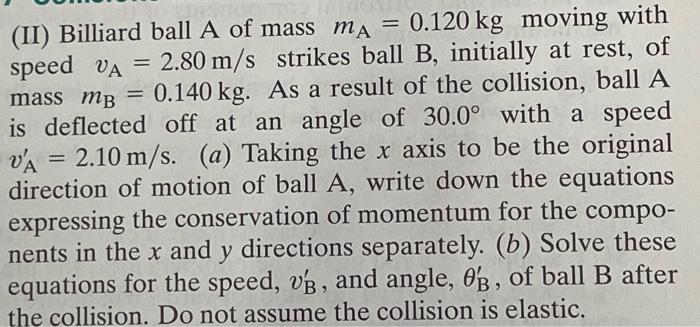 Solved (II) Billiard ball A of mass mA = 0.120 kg moving | Chegg.com