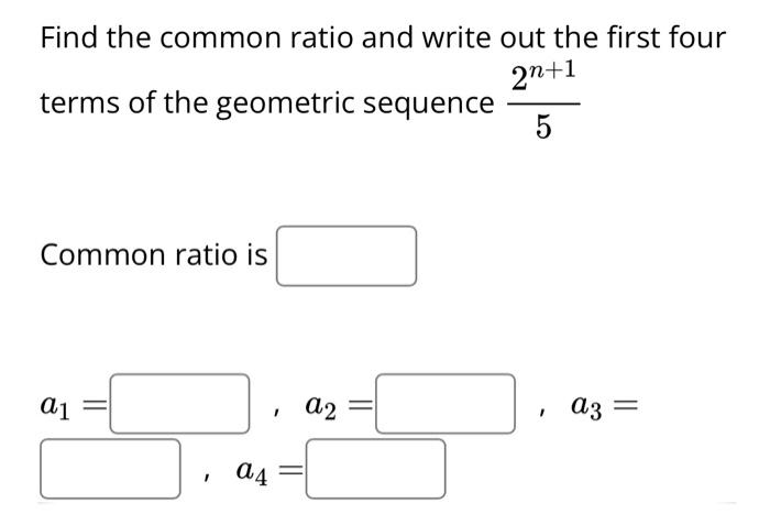 Solved Find the common ratio and write out the first four | Chegg.com