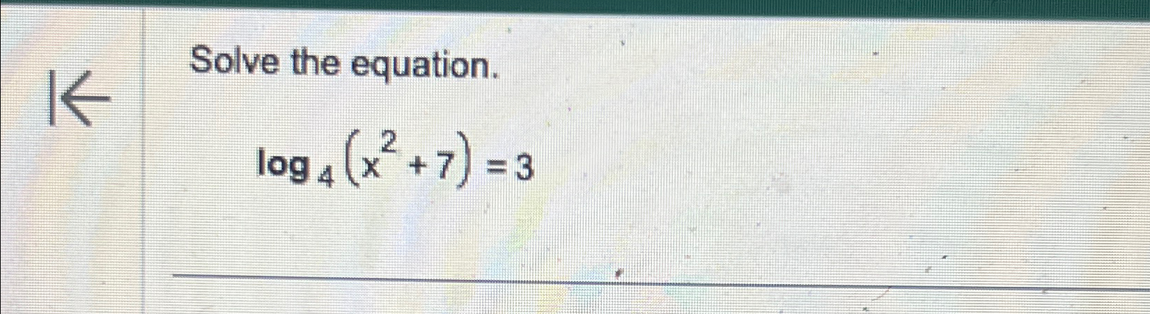 Solved Solve the equation.log4(x2+7)=3 | Chegg.com