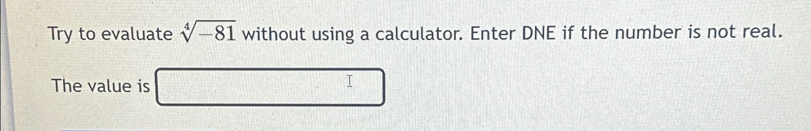 Solved Try to evaluate -814 ﻿without using a calculator. | Chegg.com